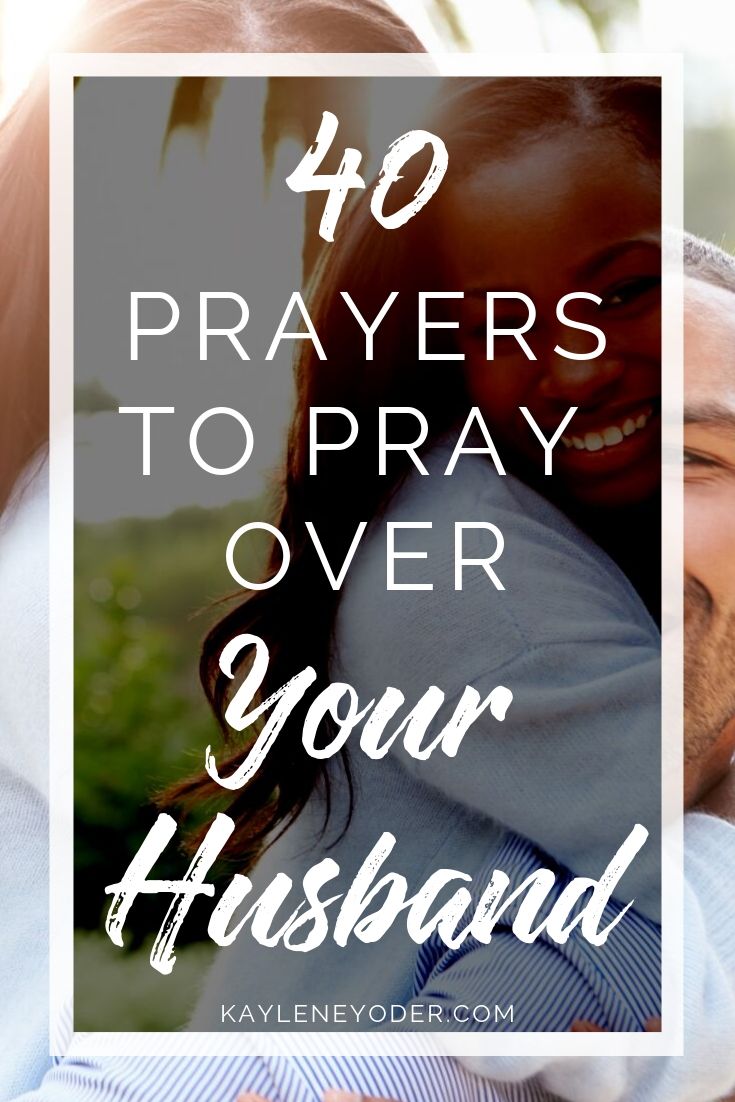 40 Scripture Based Prayer To Pray Over Your Husband Kaylene Yoder