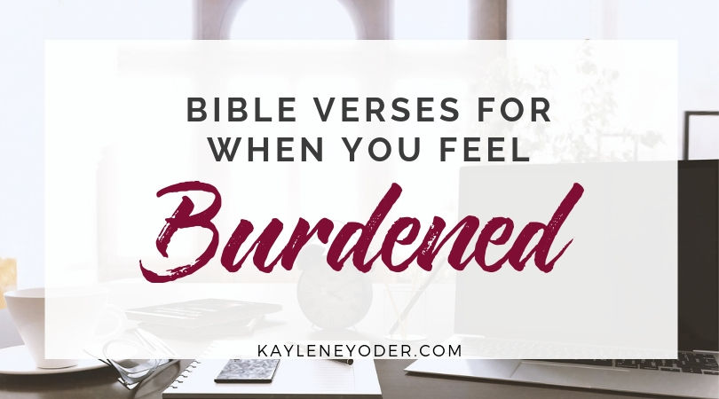 Verses for When You are Burdened - Kaylene Yoder