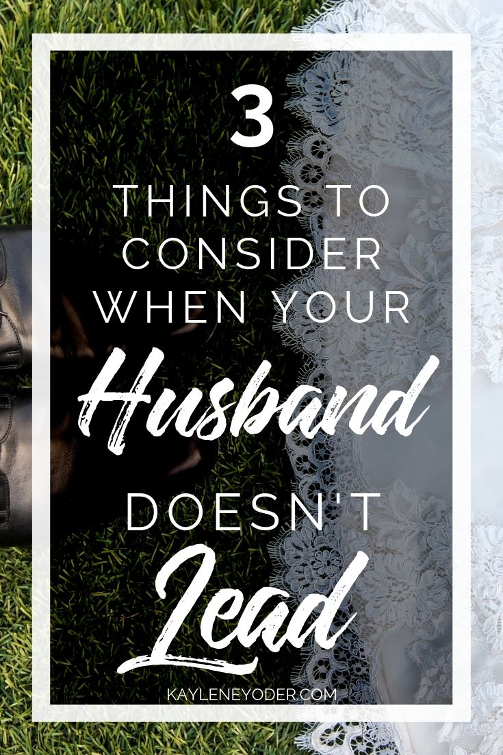 When Your Husband Doesn't Lead - Kaylene Yoder When Your Husband Doesn't Lead - Kaylene Yoder