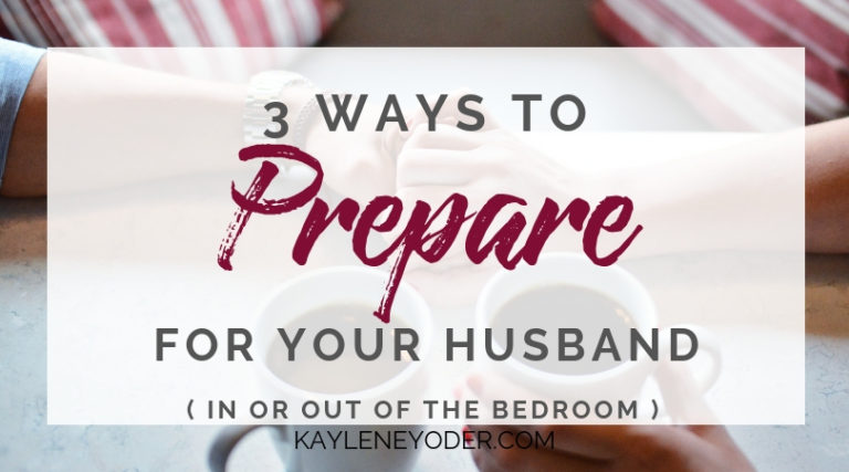 3 Ways To Prepare For Intimacy With Your Husband Kaylene Yoder