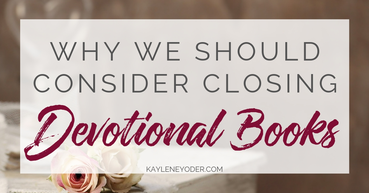 Why we should Consider Closing the Devotional - Kaylene Yoder