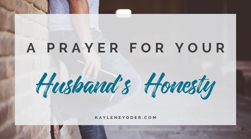 A Prayer For Your Husbands Honesty Kaylene Yoder